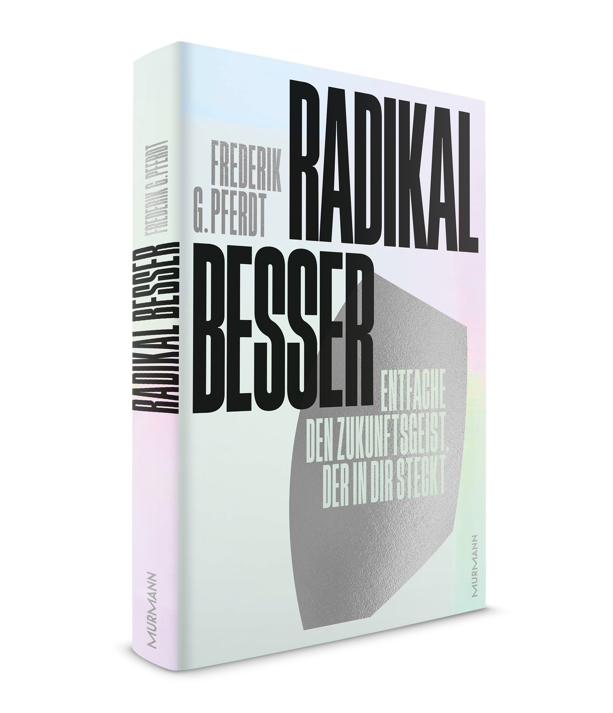 Frederik G. Pferdt: Radikal besser. Entfache den Zukunftsgeist, der in ...